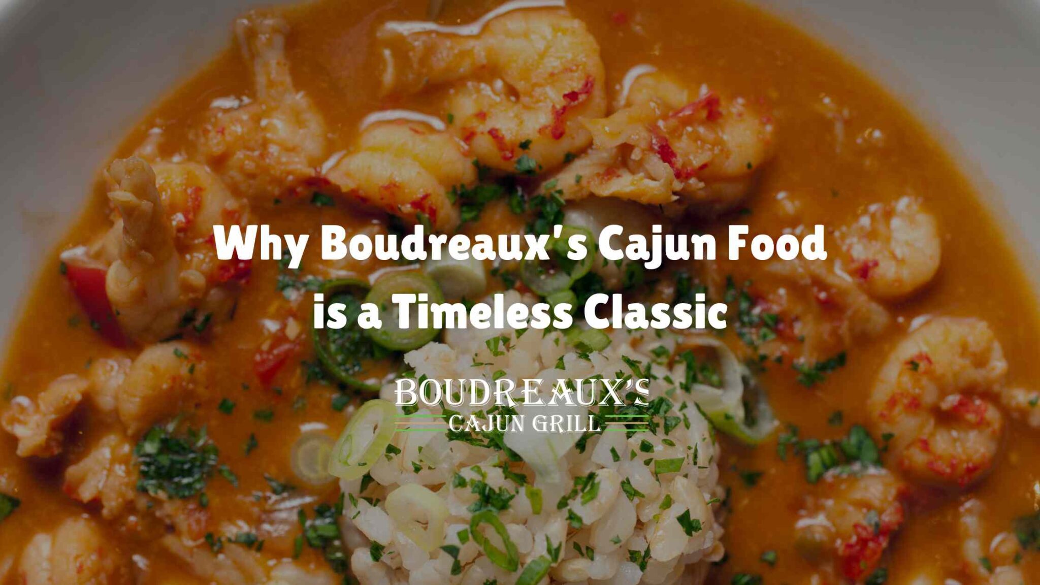 Timeless, Authentic Cajun Cuisine | Boudreaux’s Cajun Grill