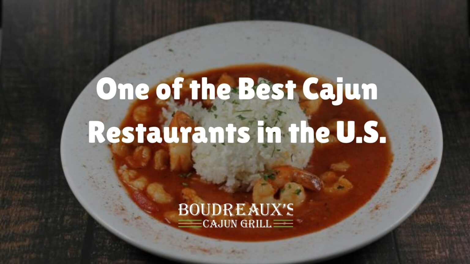 Timeless, Authentic Cajun Cuisine | Boudreaux’s Cajun Grill